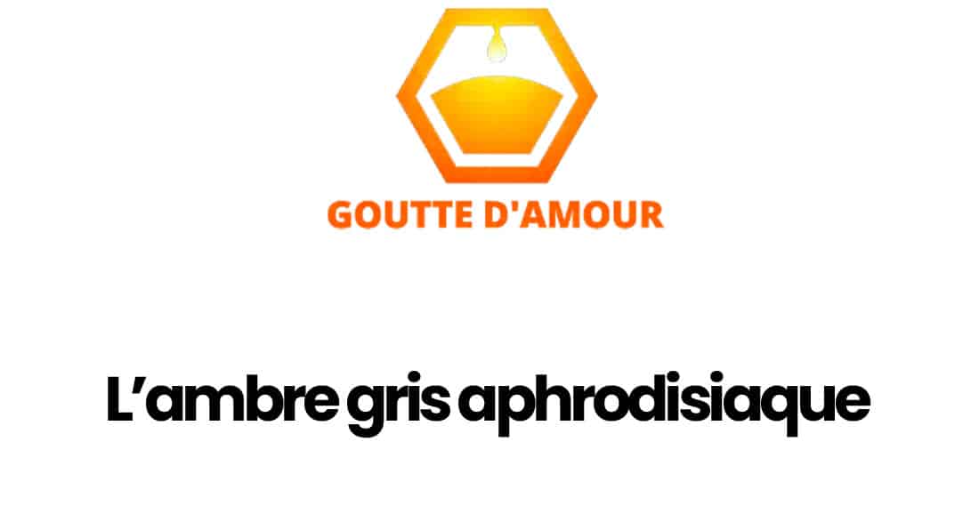 Ambre gris aphrodisiaque I Mythes, réalités et utilisations